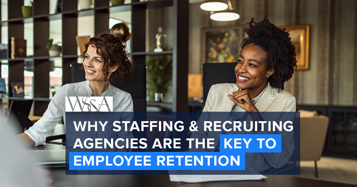 Why Staffing & Recruiting Agencies Are the Key to Employee Retention