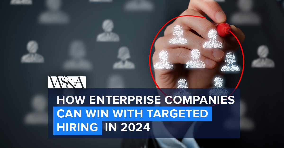 How Enterprise Companies Can Win with Targeted Hiring in 2024